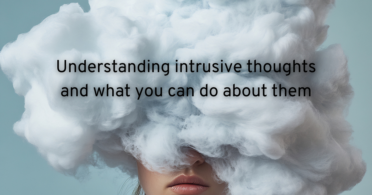 Understanding intrusive thoughts and how to manage them